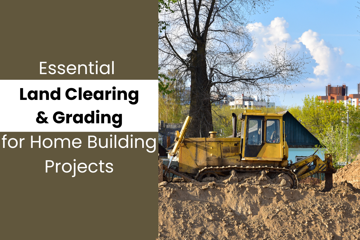 Importance Of Land Clearing and Grading To Your Home Building Project