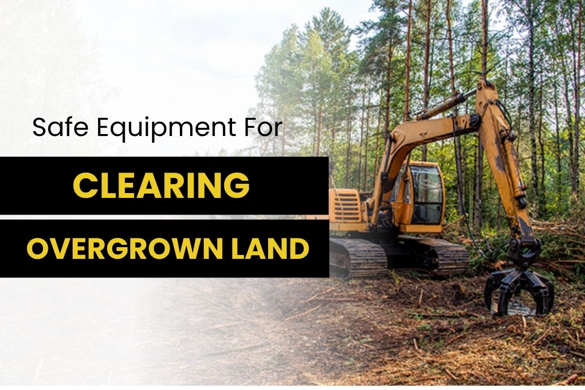 What Equipment Should You Use to Safely Clear Overgrown Land?